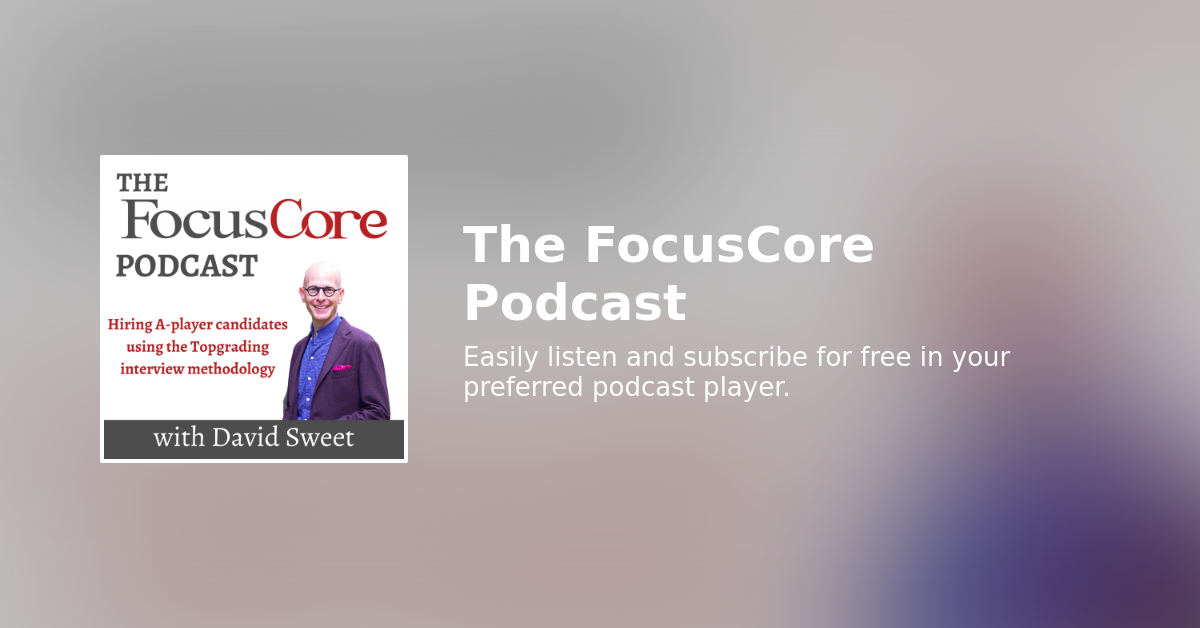 RECAST: How to hire A-player candidates using the Topgrading interview ...