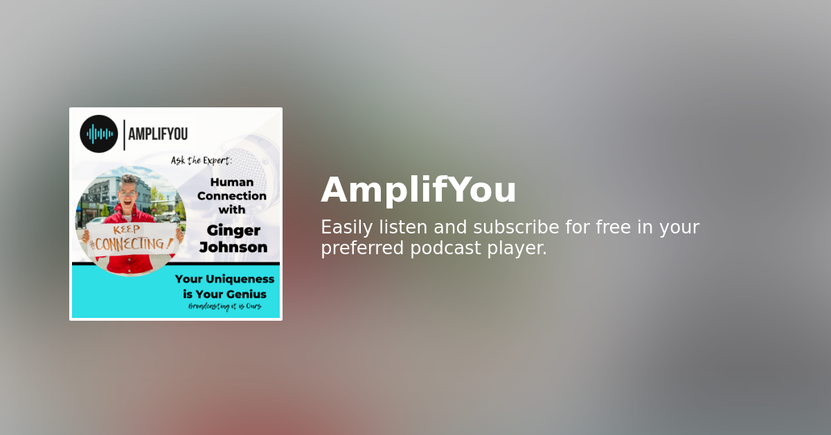 Ask The Expert: Human Connection with Ginger Johnson - Amplify YOU with ...