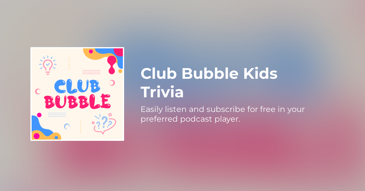 Easily listen to Club Bubble Kids Trivia in your podcast app of choice