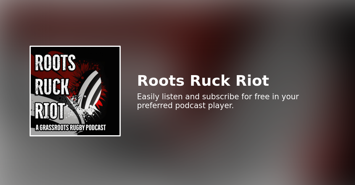 Roots Ruck Riot - A Grassroots Rugby Podcast