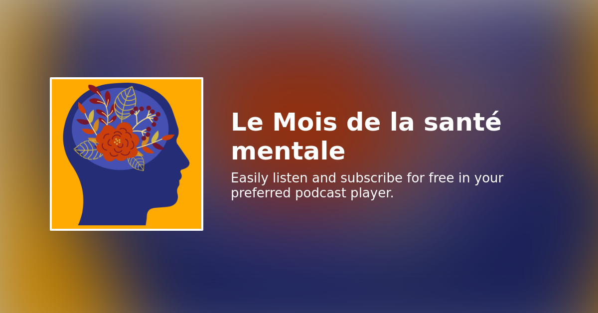 Easily listen to Le mois de la santé mentale in your podcast app of choice