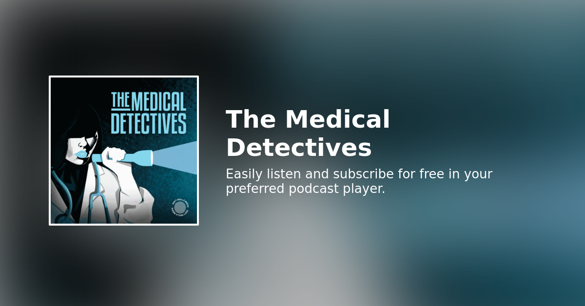 Easily listen to The Medical Detectives in your podcast app of choice