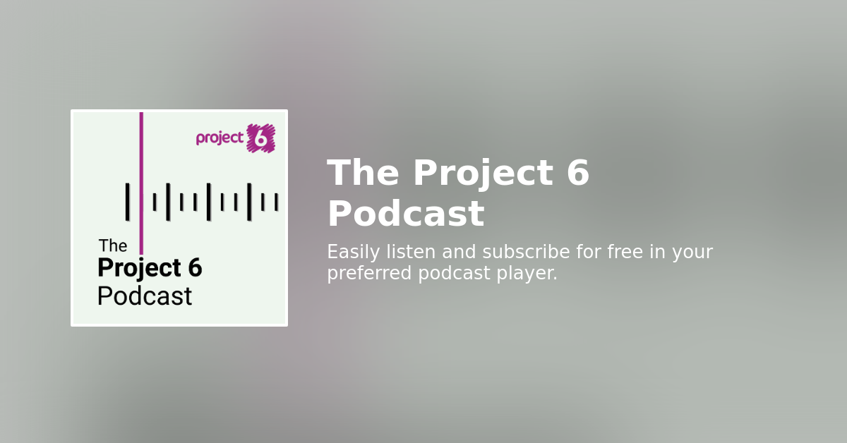 Easily listen to The Project 6 Podcast in your podcast app of choice