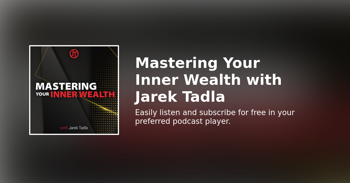 Easily listen to Mastering Your Inner Wealth with Jarek Tadla in your podcast app of choice
