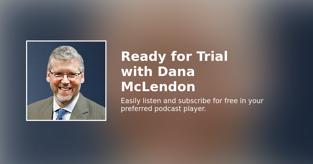 Ready for Trial with Dana McLendon - Episode 16: Kevin Sharp (Part 2 of ...