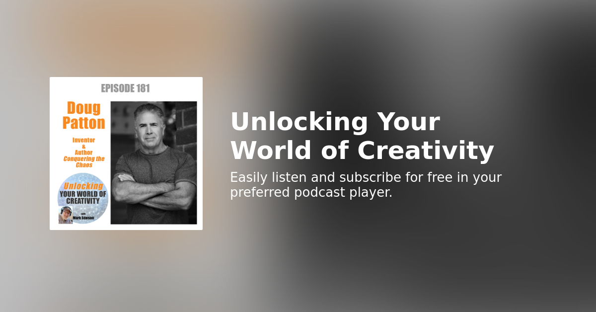 Doug Patton, Inventor and Author, Conquering the Chaos - Unlocking Your World of Creativity