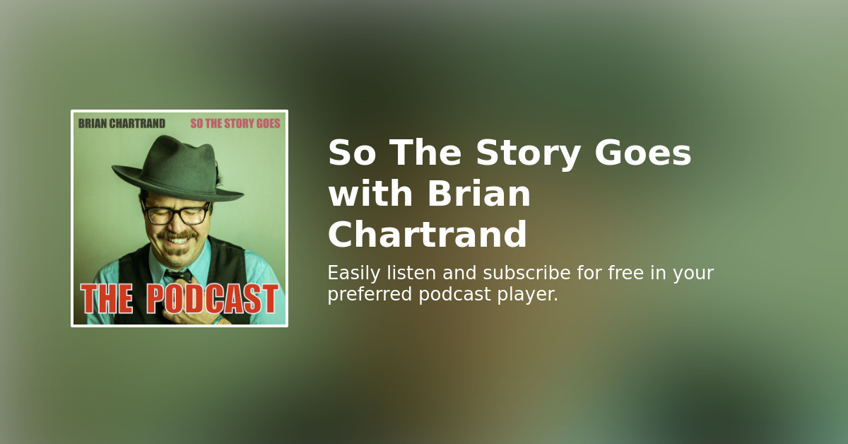 Easily listen to So The Story Goes with Brian Chartrand in your podcast ...
