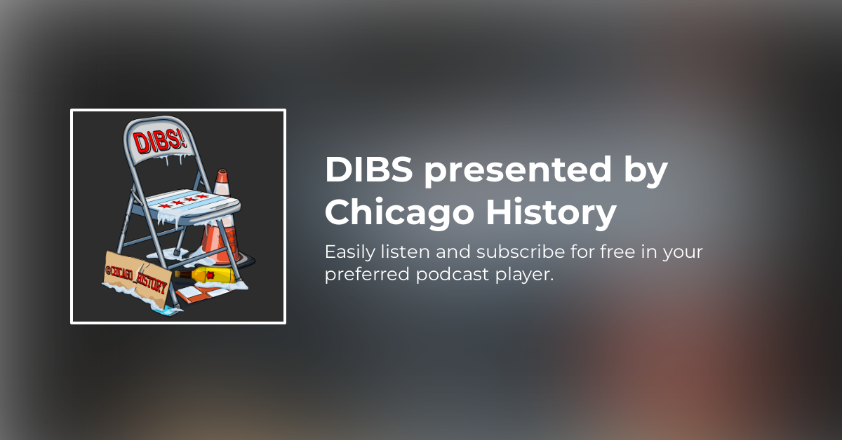 Easily listen to DIBS presented by Chicago History in your podcast app ...