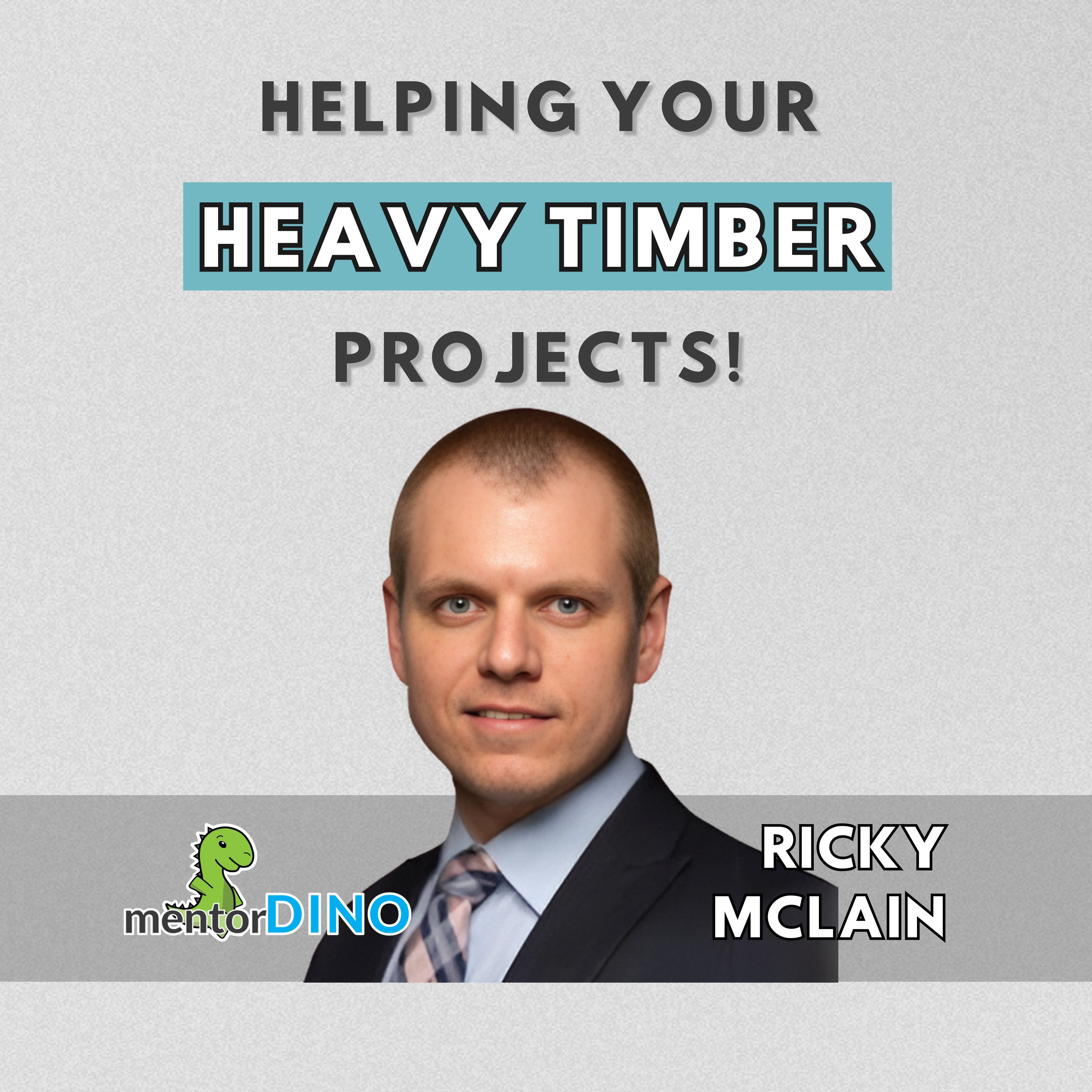 36: Helping Your HEAVY TIMBER Projects – Ricky McLain - mentorDINO