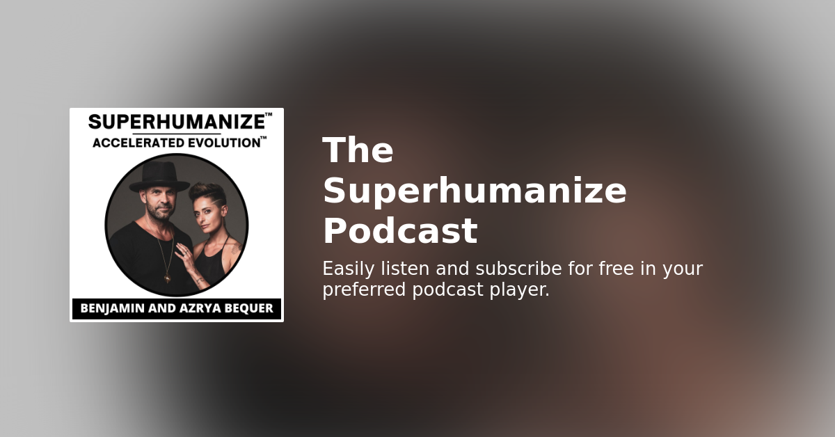 Azrya and Benjamin Bequer of Beqoming on the Superhumanize Podcast with ...
