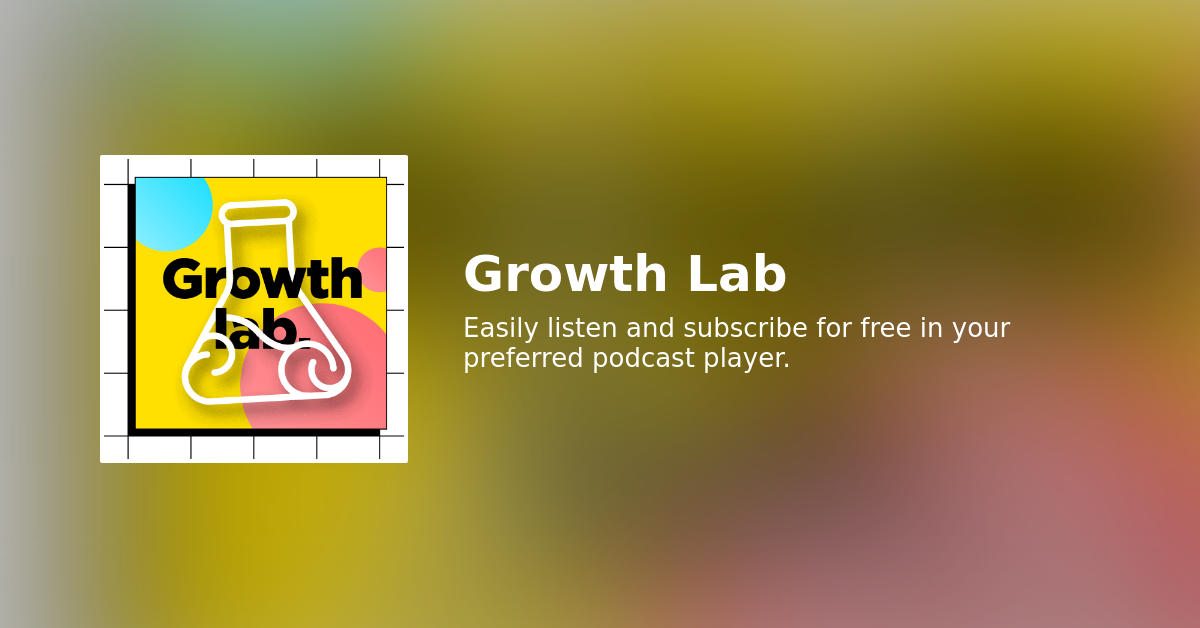Easily listen to Growth Lab in your podcast app of choice