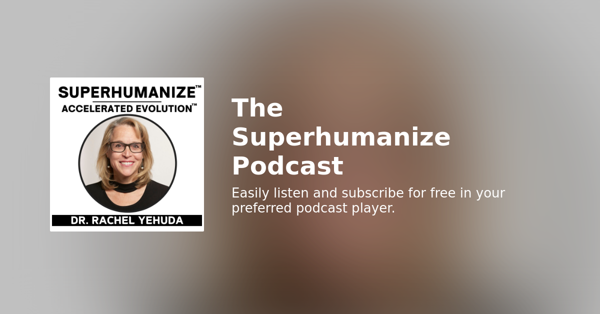 Dr. Rachel Yehuda On MDMA and Psilocybin Treatments for PTSD ...