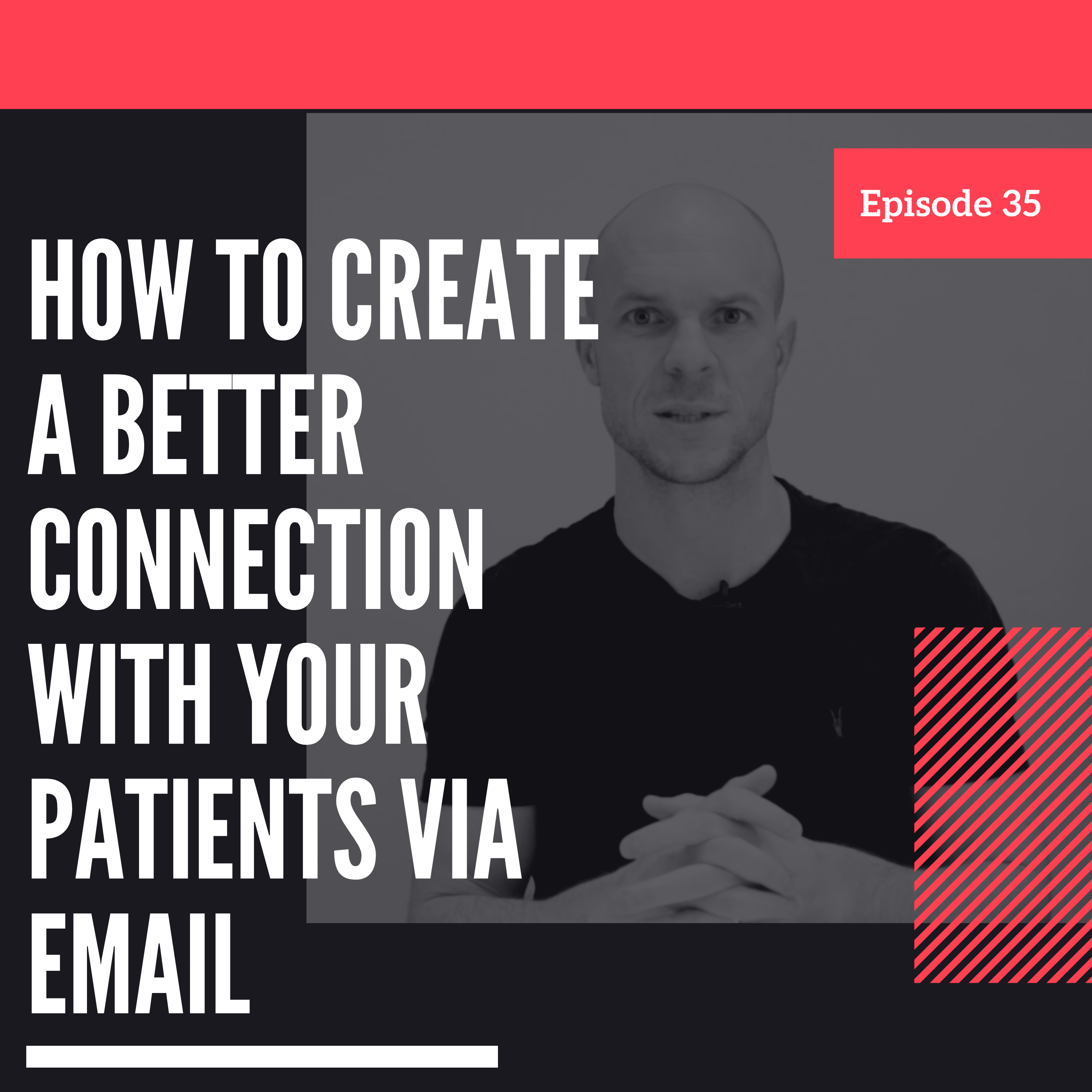 Ep.35 How To Create A Better Connection With Your Patients Via Email ...