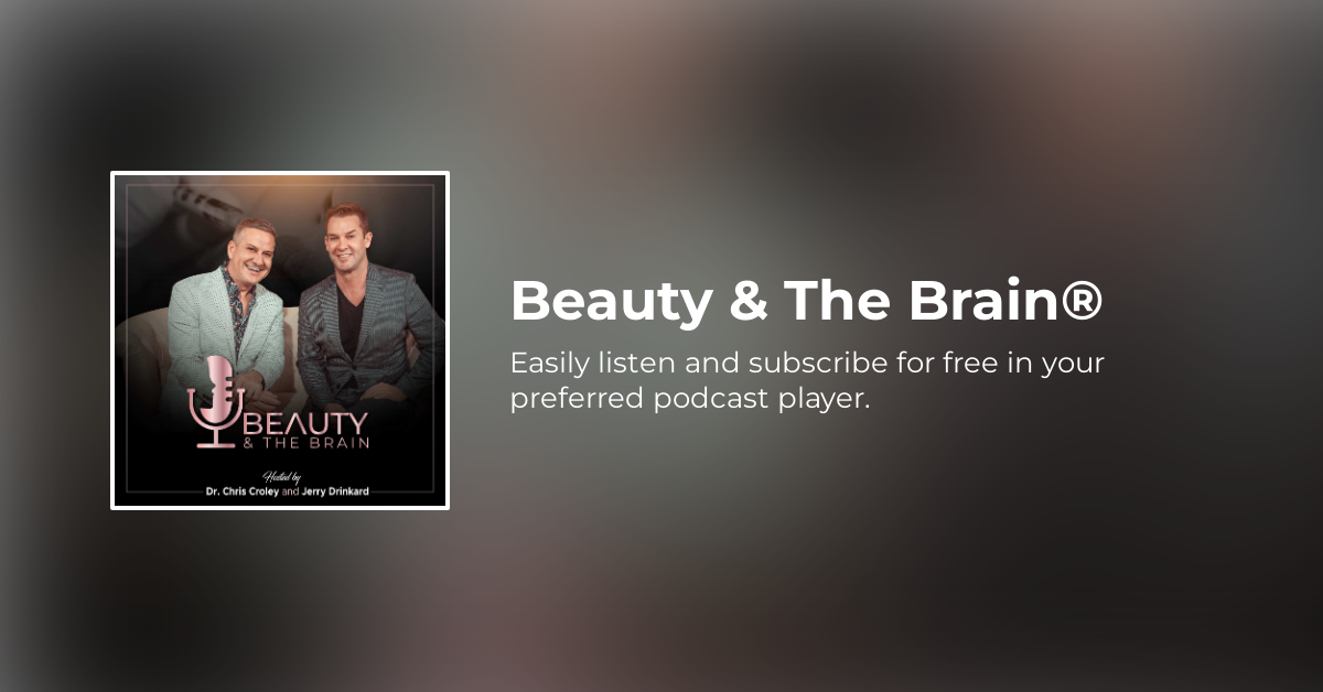 Welcome to Beauty & The Brain Podcast with Dr.Chris Croley & Jerry ...