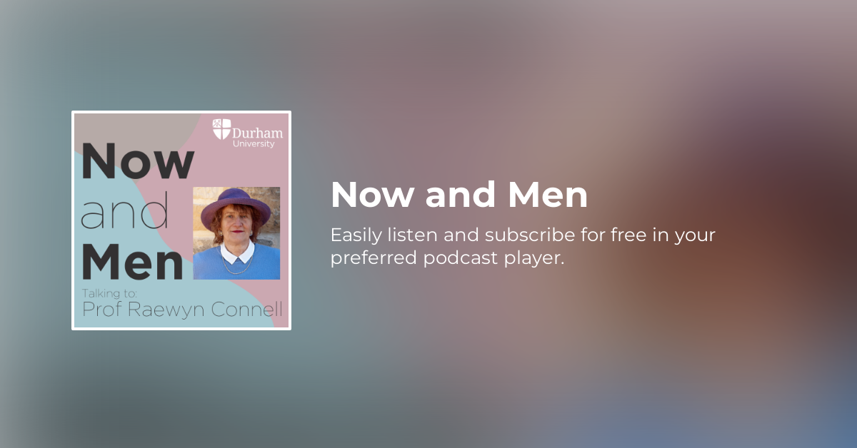 Prof Raewyn Connell - Making Sense of Men and Masculinities in the 21st ...