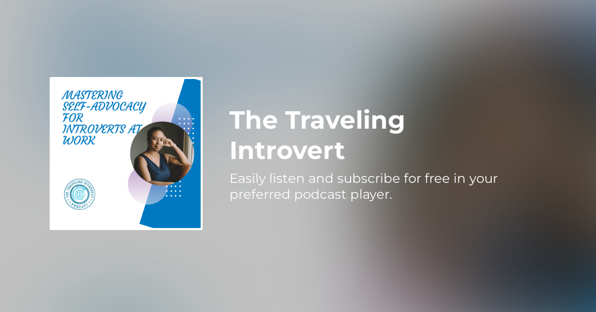 Mastering Self-Advocacy for Introverts at Work - The Traveling Introvert