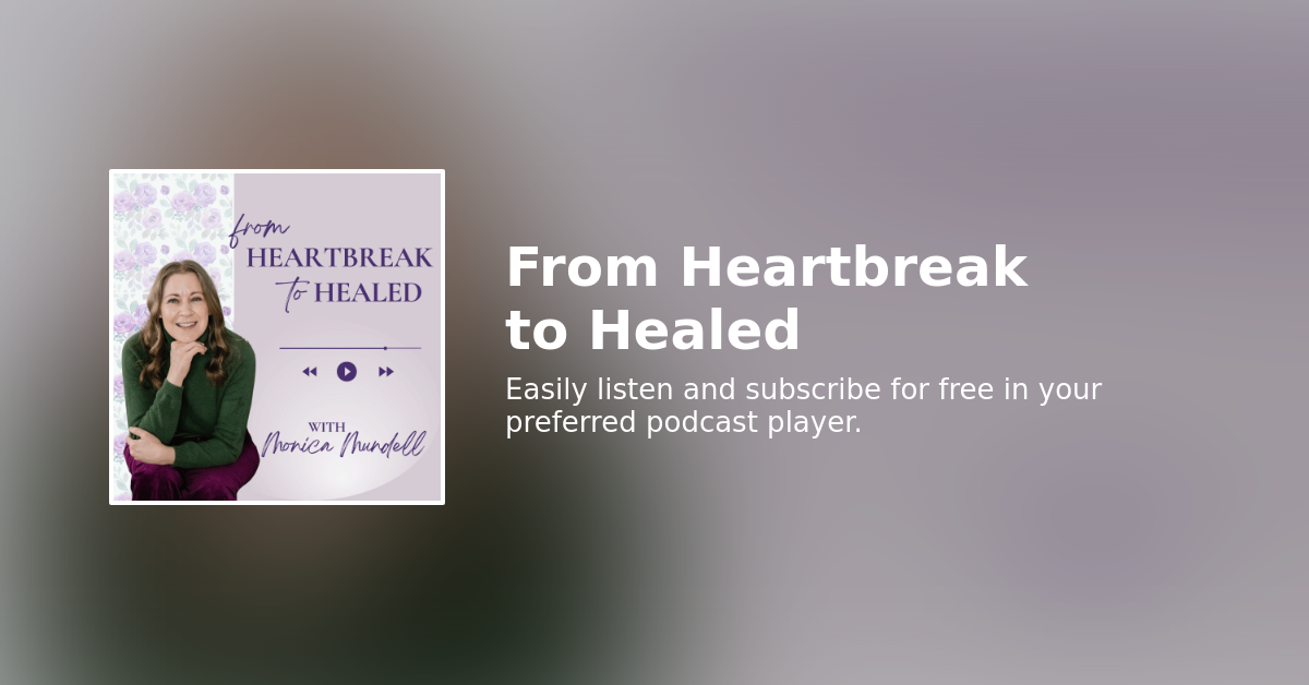 Easily listen to From Heartbreak to Healed in your podcast app of choice