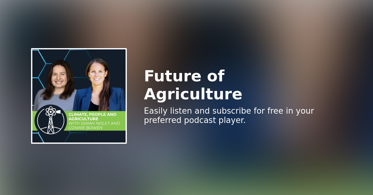 Climate, People and Agriculture With Sarah Nolet and Connie Bowen - Future of Agriculture