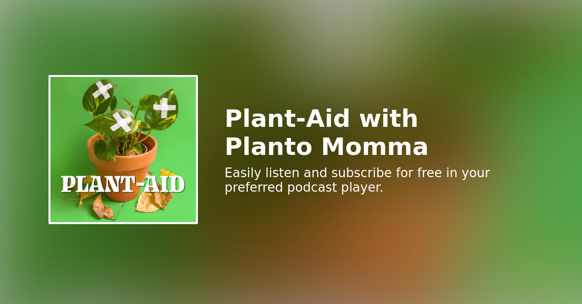Easily listen to Plant-Aid with Planto Momma in your podcast app of choice