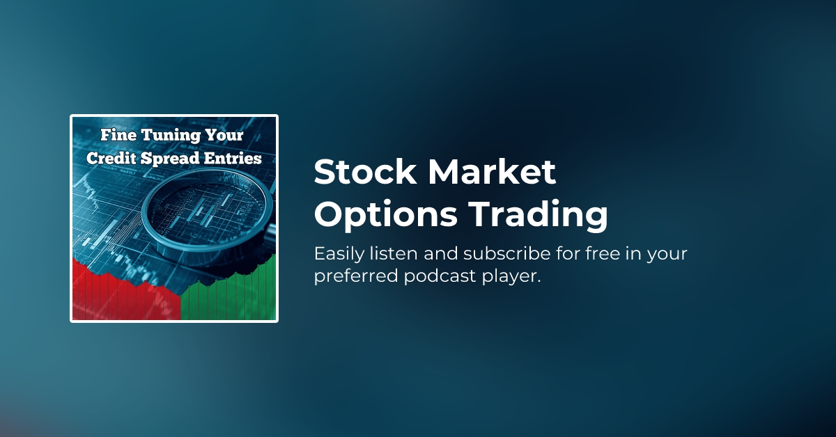 176: Fine-Tuning Your Credit Spread Entries - Stock Market Options Trading
