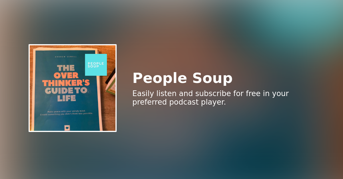 "The Overthinker's Guide to Life" with Andrew Sewell - People Soup
