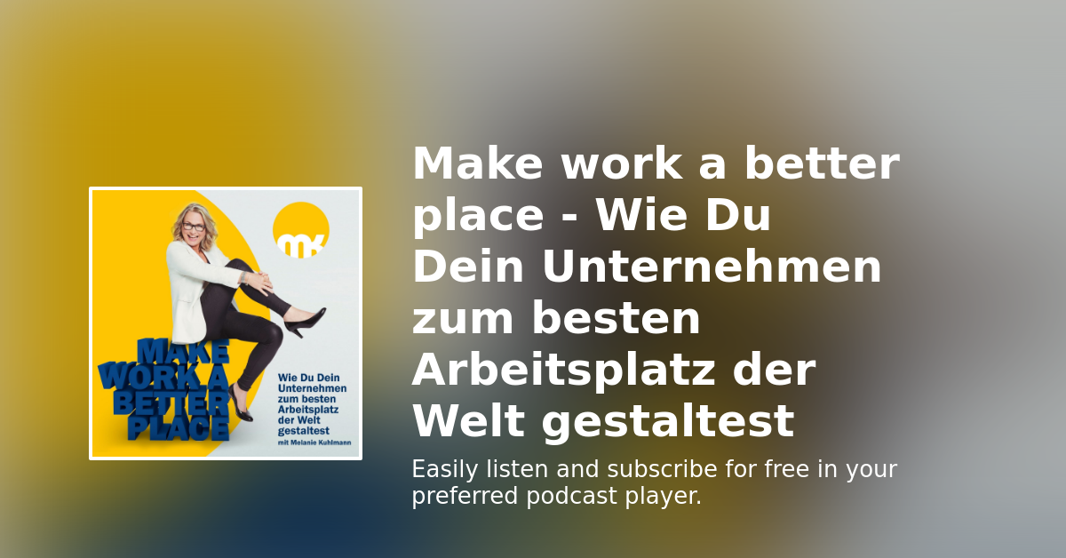 Easily listen to Make work a better place - Wie Du Dein Unternehmen zum ...