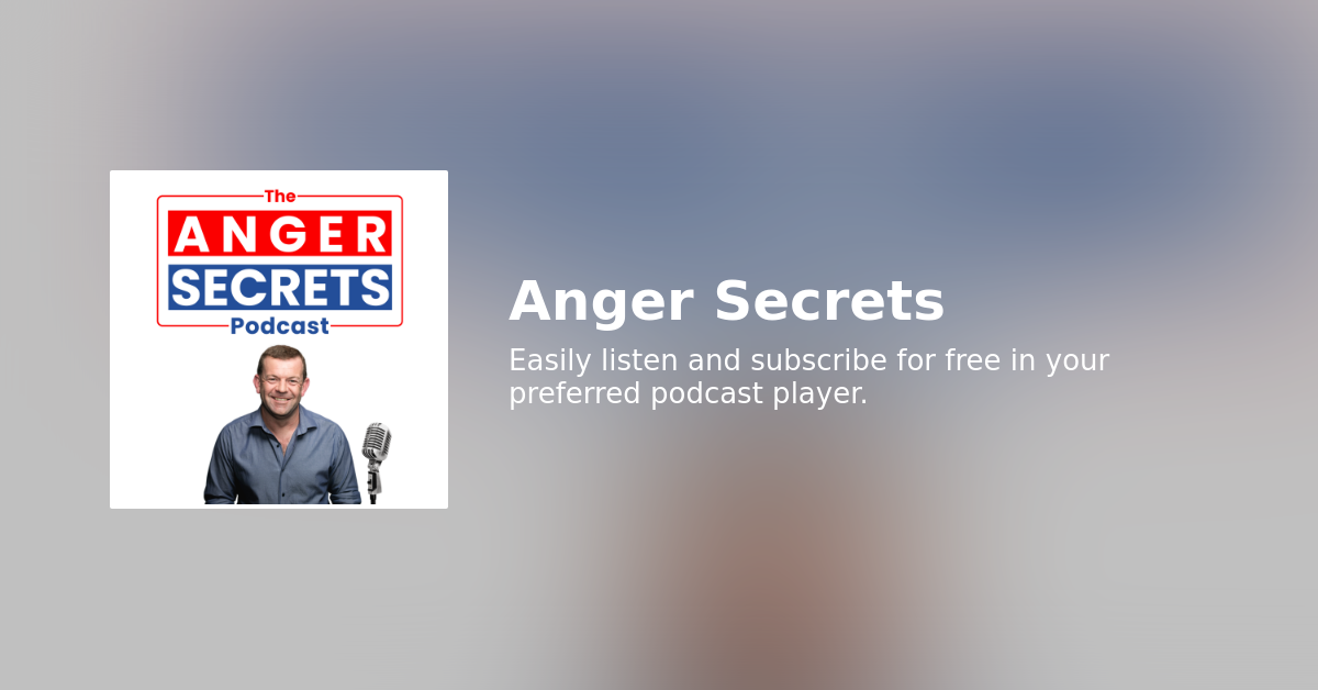 Welcome To The Anger Secrets Podcast!