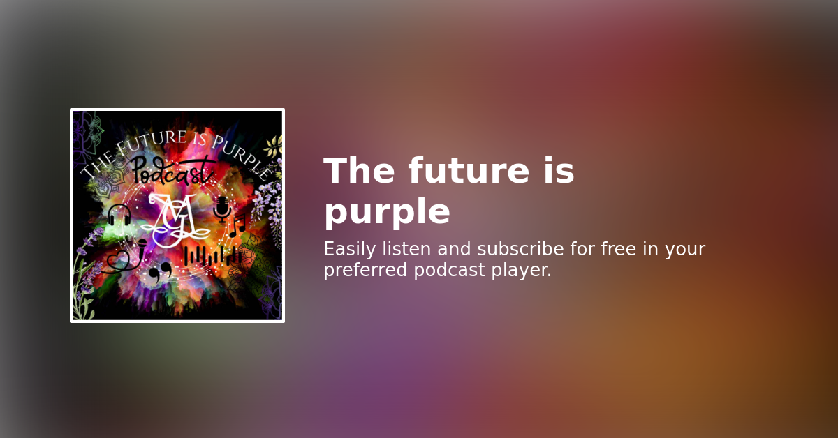 Easily listen to The future is purple in your podcast app of choice