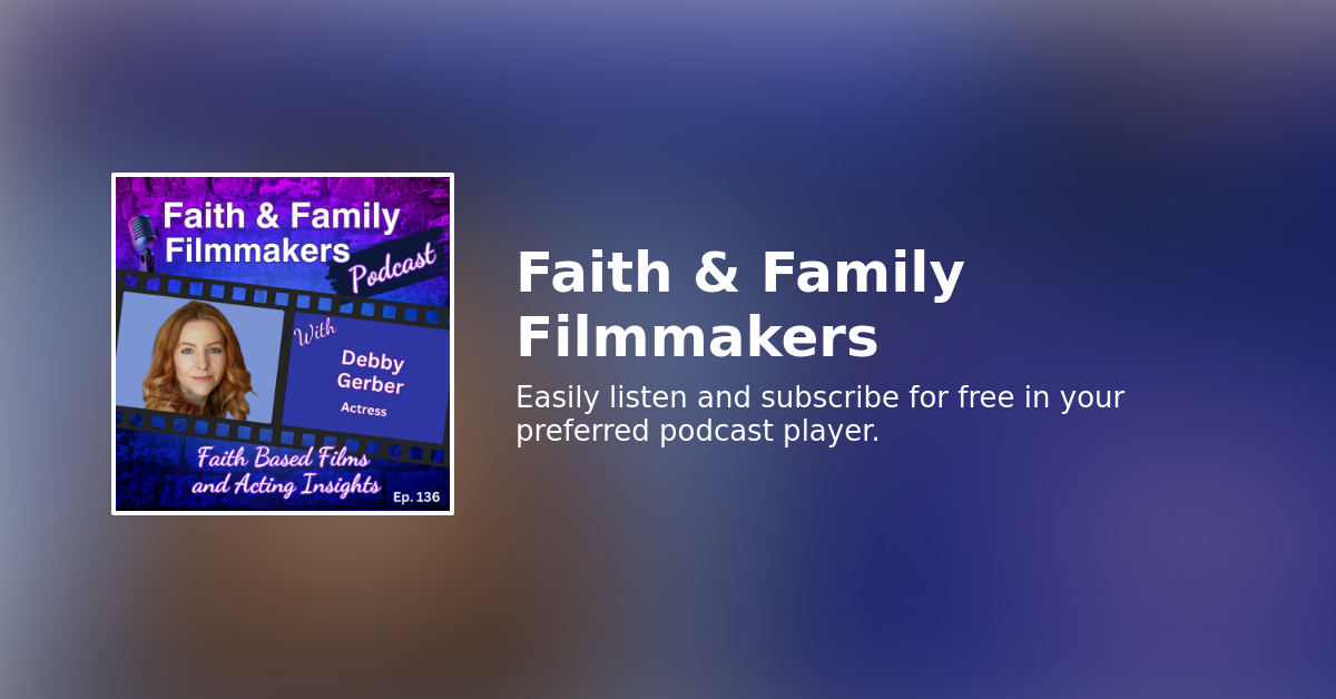 Faith-Based Films and Acting Insights - Faith & Family Filmmakers