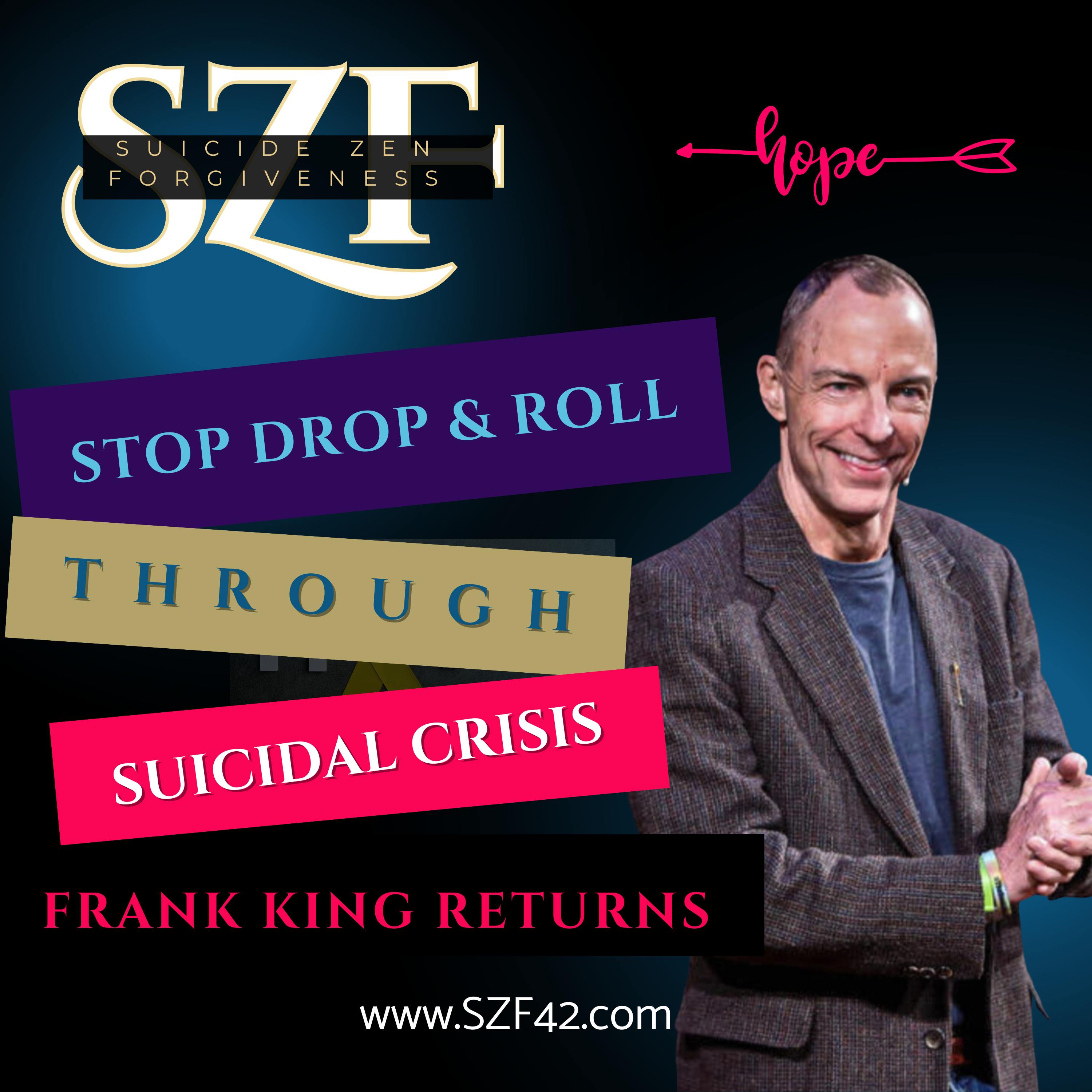 Stop Drop & Roll Through Suicidal Crisis: Frank King Returns - Suicide ...