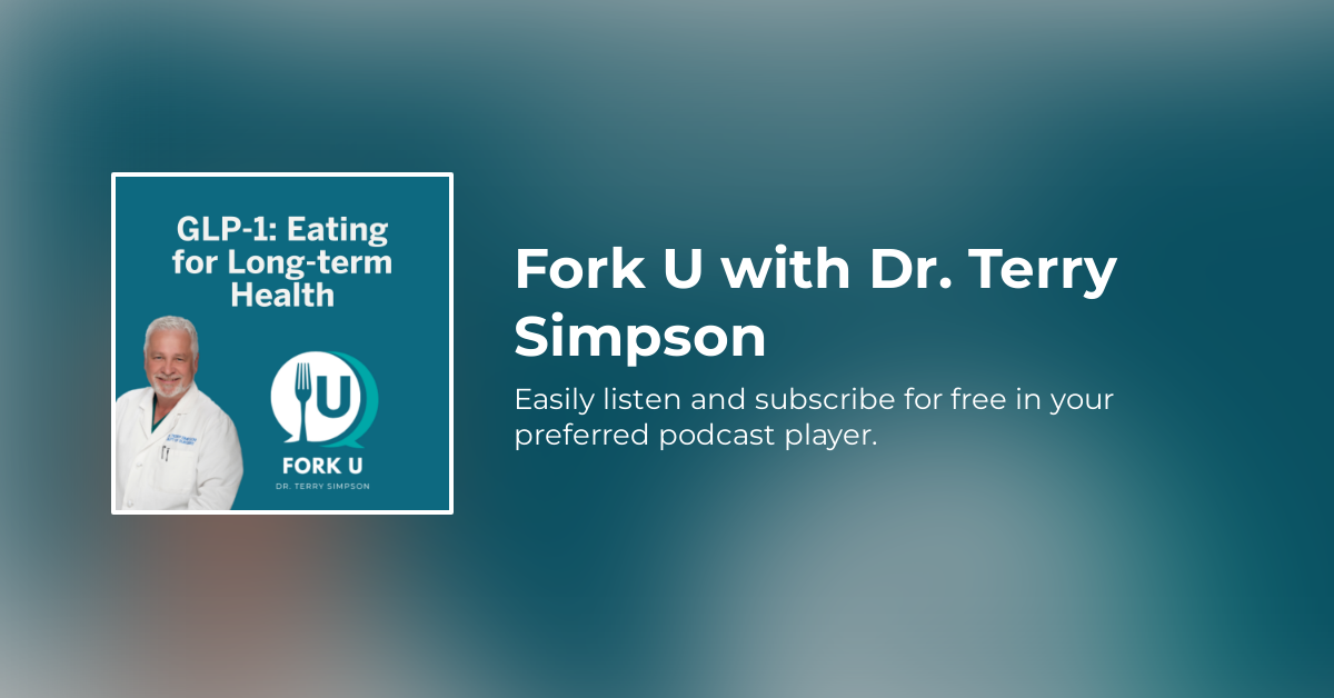 GLP-1: Eating for Long-term Health - Fork U with Dr. Terry Simpson