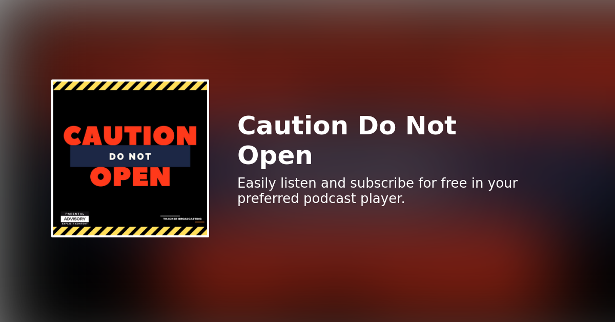 Caution Do Not Open Podcast