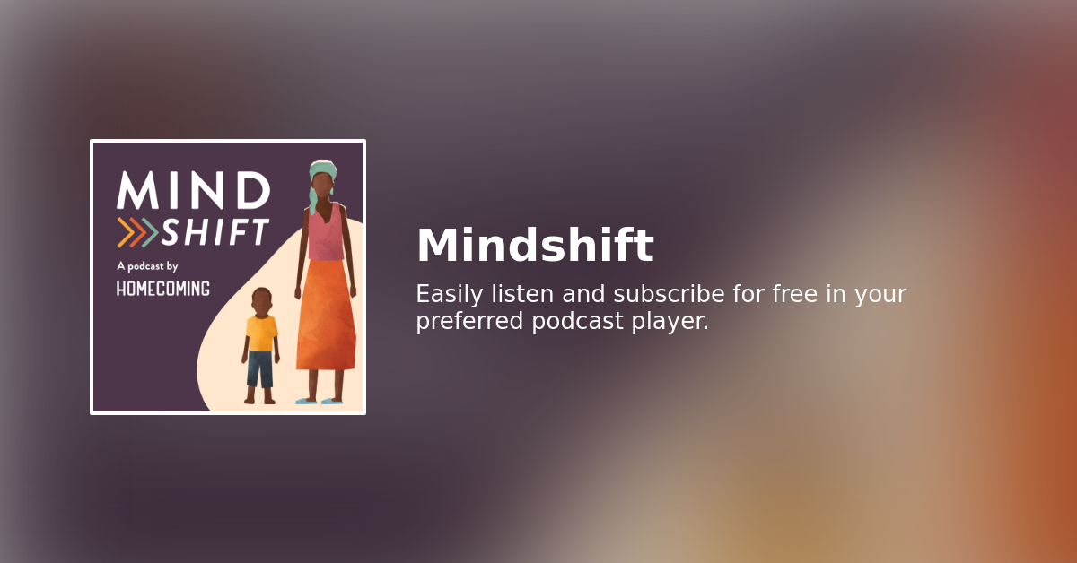 Easily listen to Mindshift in your podcast app of choice