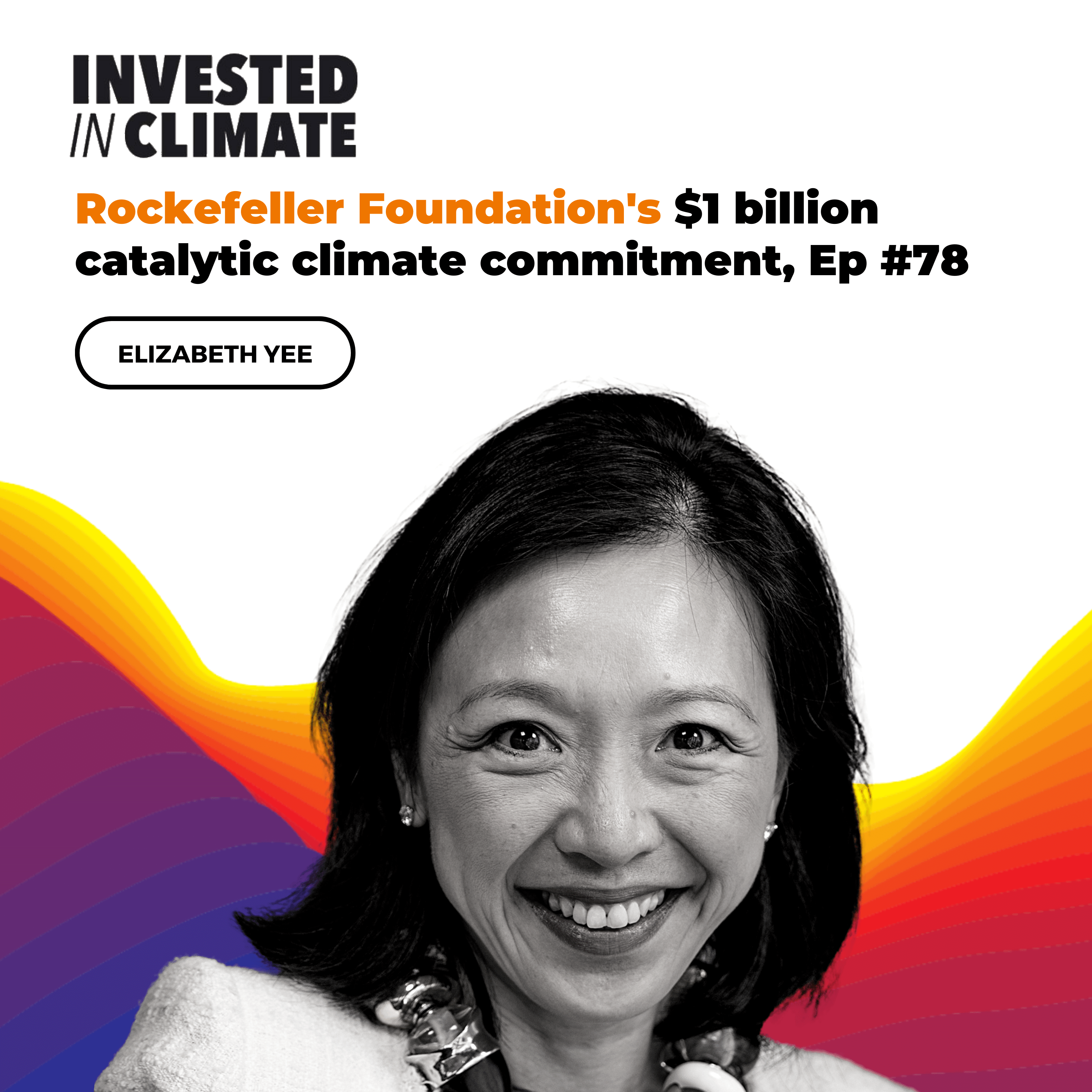 Rockefeller Foundation's $1 billion catalytic climate commitment, Ep #78 – Invested In Climate ...