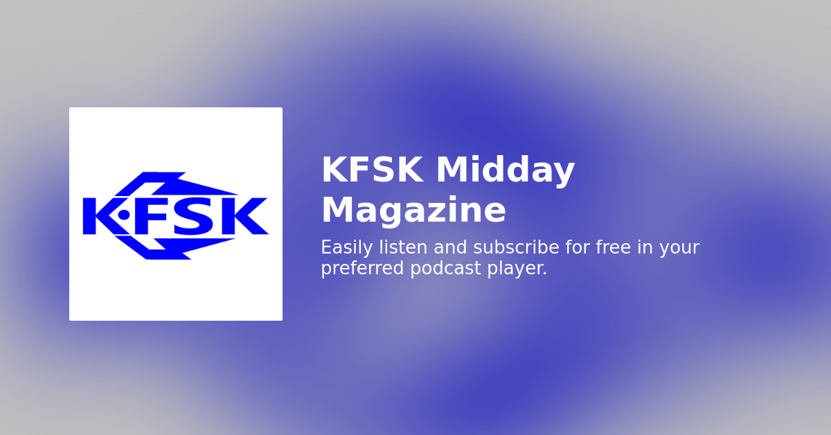 Easily listen to KFSK Midday Magazine in your podcast app of choice