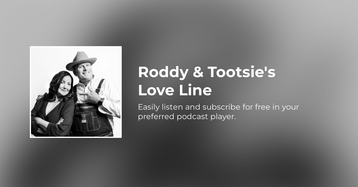 Easily listen to Roddy & Tootsie's Love Line in your podcast app of choice