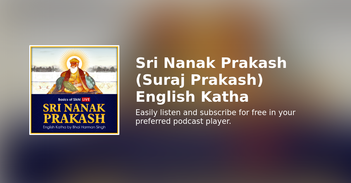 Easily listen to Sri Nanak Prakash (Suraj Prakash) English Katha in your podcast app of choice