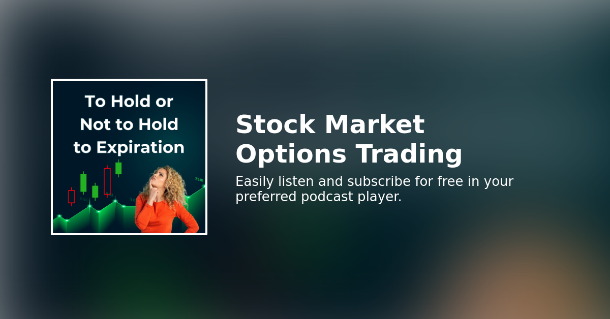 111: To Hold or Not to Hold to Expiration - Stock Market Options Trading