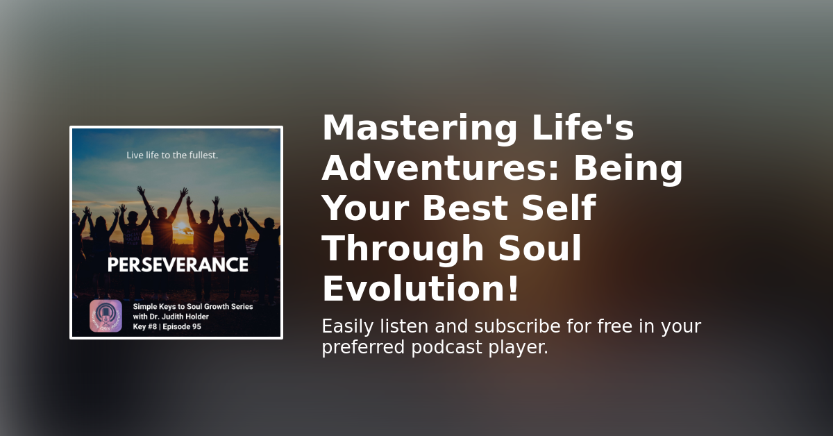 Perseverance - Key #8 with Dr. Judith - Mastering Life's Adventures ...