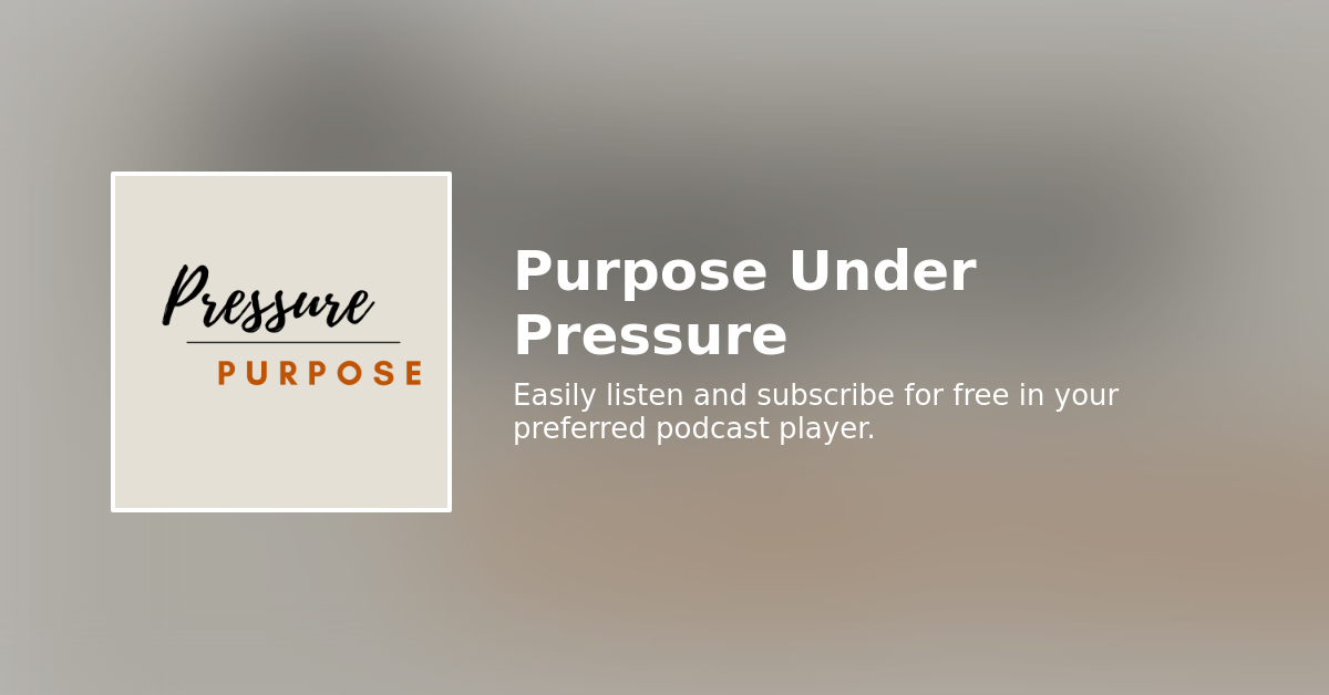 Easily listen to Purpose Under Pressure in your podcast app of choice