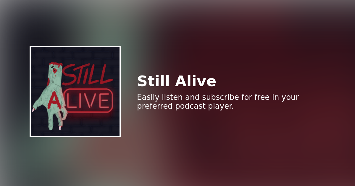 Still Alive Podcast Episode 2 - Still Alive