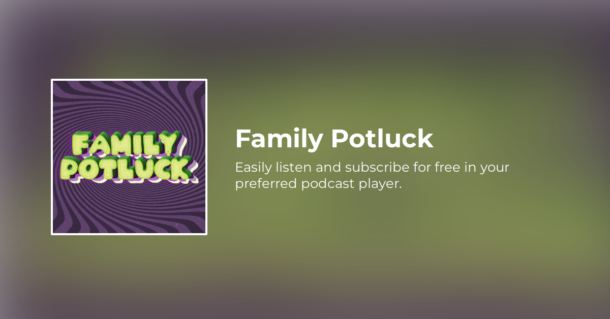 Easily listen to Family Potluck in your podcast app of choice