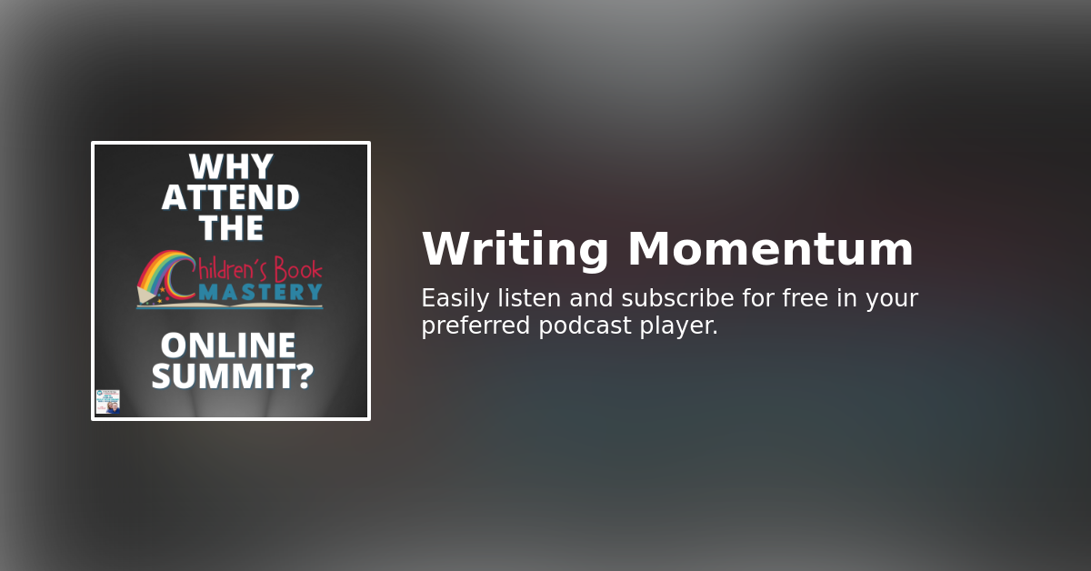 Sneak Peek into the 2024 Children's Book Mastery Summit - Writing Momentum