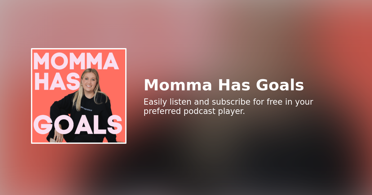 Easily listen to Momma Has Goals in your podcast app of choice