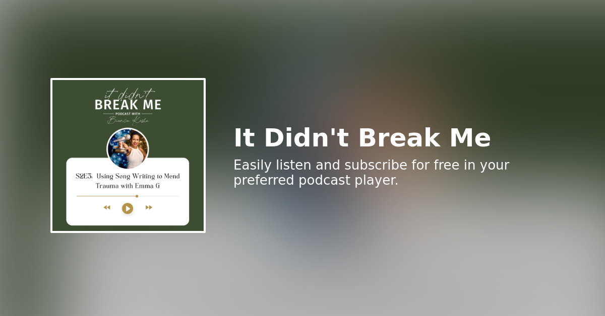 Using Song Writing to Mend Trauma with Emma G - It Didn't Break Me