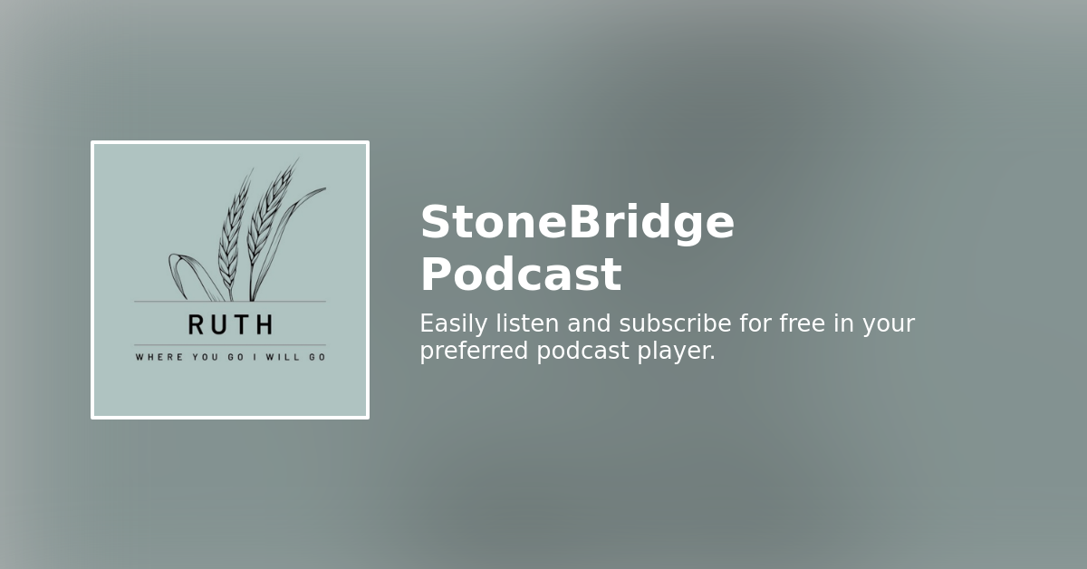 Ruth #1 - StoneBridge Podcast
