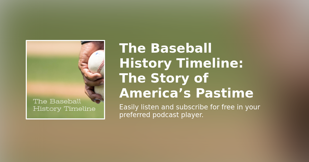 Easily listen to The Baseball History Timeline: The Story of America’s ...